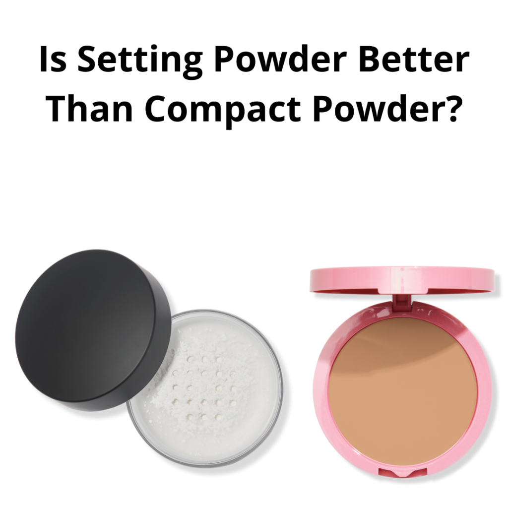 Difference between setting powder and compact powder - Creative Kainat